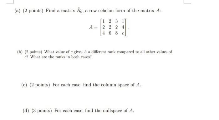 Solved (a) (2 points) Find a matrix R~0, a row echelon form | Chegg.com