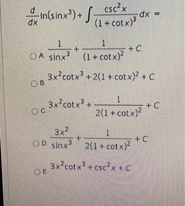 Solved d dx csc?x In(s inx) + (1 + cotx)3 dx = 1 + +C. 1 OA | Chegg.com
