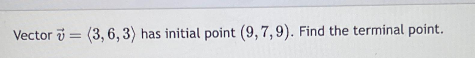 Solved Vector vec(v)=(:3,6,3:) ﻿has initial point (9,7,9). | Chegg.com