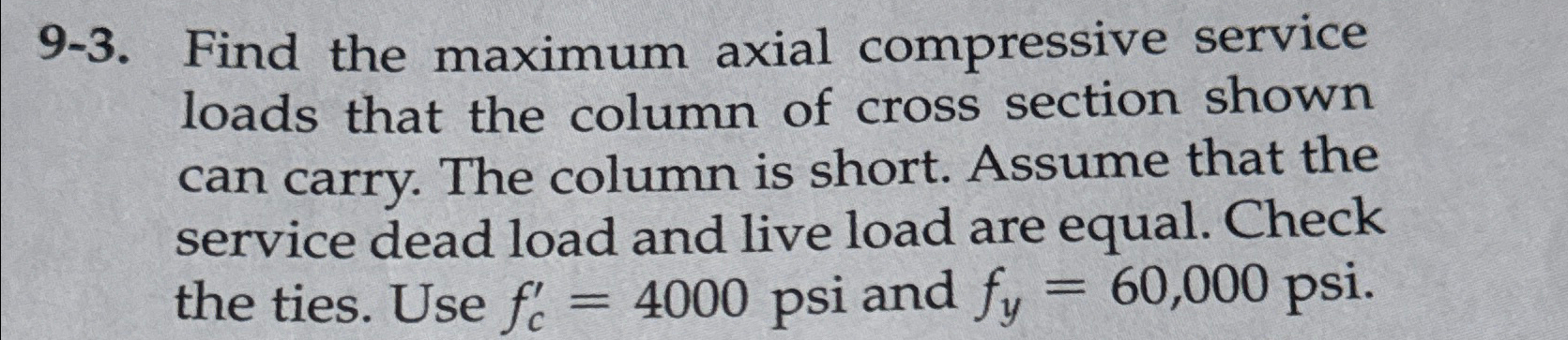 Solved 9-3. ﻿Find the maximum axial compressive service | Chegg.com