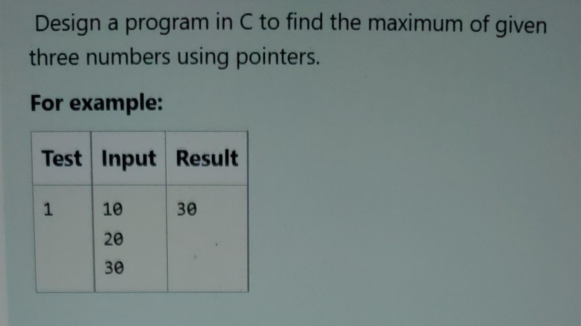Solved Design a program in C to find the maximum of given | Chegg.com