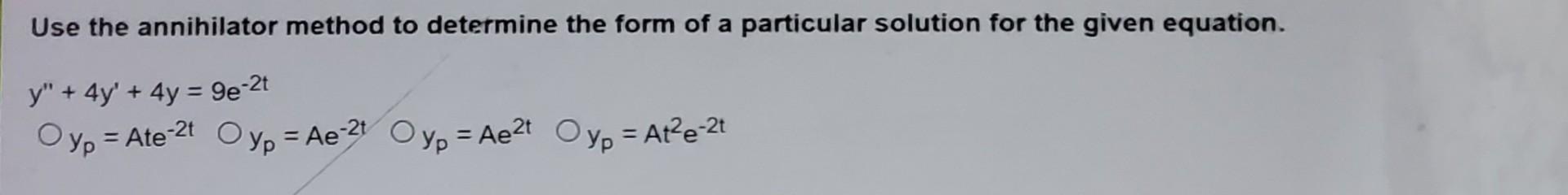 Solved Use The Annihilator Method To Determine The Form Of A