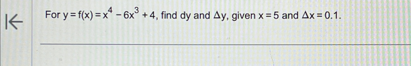 Solved For y=f(x)=x4-6x3+4, ﻿find dy and Δy, ﻿given x=5 ﻿and | Chegg.com