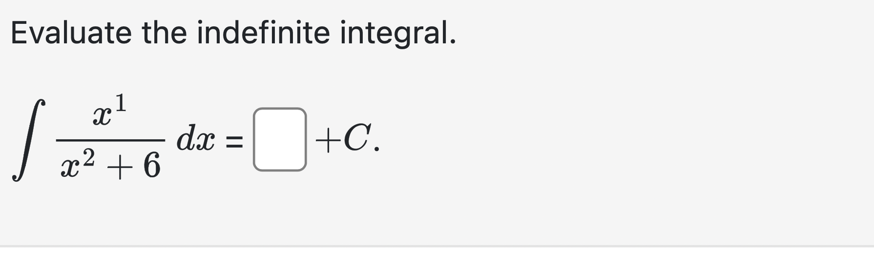 Solved Evaluate the indefinite integral.∫﻿﻿x1x2+6dx=,+C. | Chegg.com