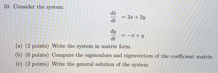 Solved 10. Consider the system. dx dt = 3x + 2y dy = -x +y | Chegg.com