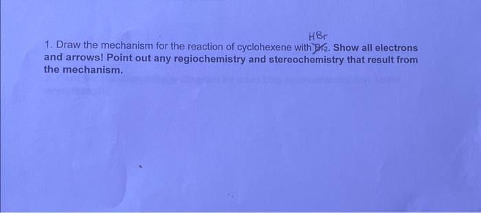 Solved 1. Draw the mechanism for the reaction of cyclohexene | Chegg.com