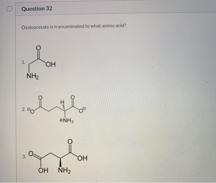 Solved Question 32 Oxaloacetate is transaminated to what | Chegg.com