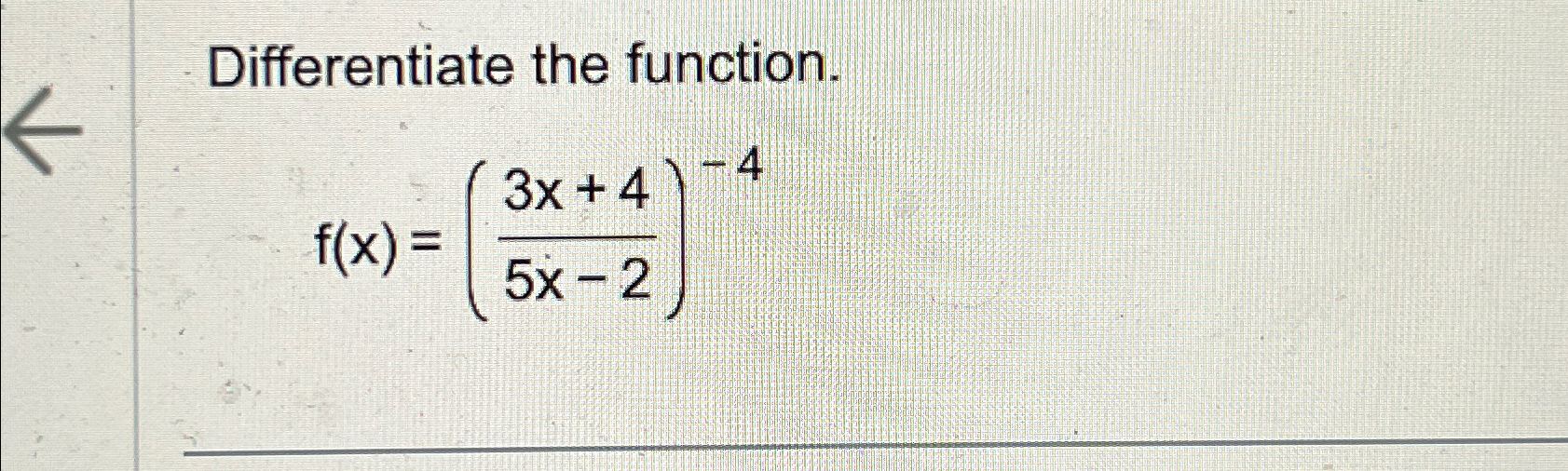 Solved Differentiate the function.f(x)=(3x+45x-2)-4 | Chegg.com