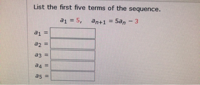 Solved List the first five terms of the sequence. a1 = 5, | Chegg.com