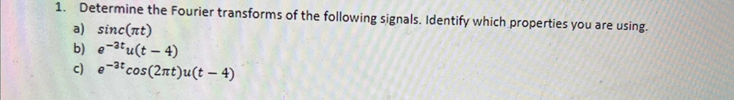 Solved Determine the Fourier transforms of the following | Chegg.com