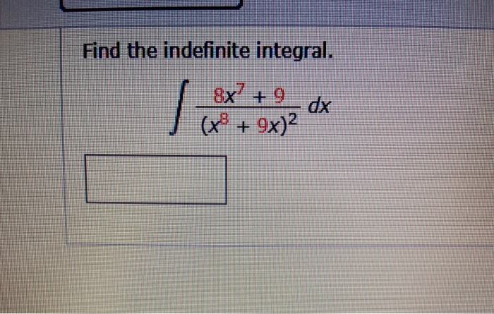 Solved Find the indefinite integral. 8x7 + 9 (x + 9x)2 4 J | Chegg.com