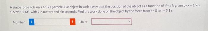 Solved A single force acts on a 4.5 kg particle-like object | Chegg.com