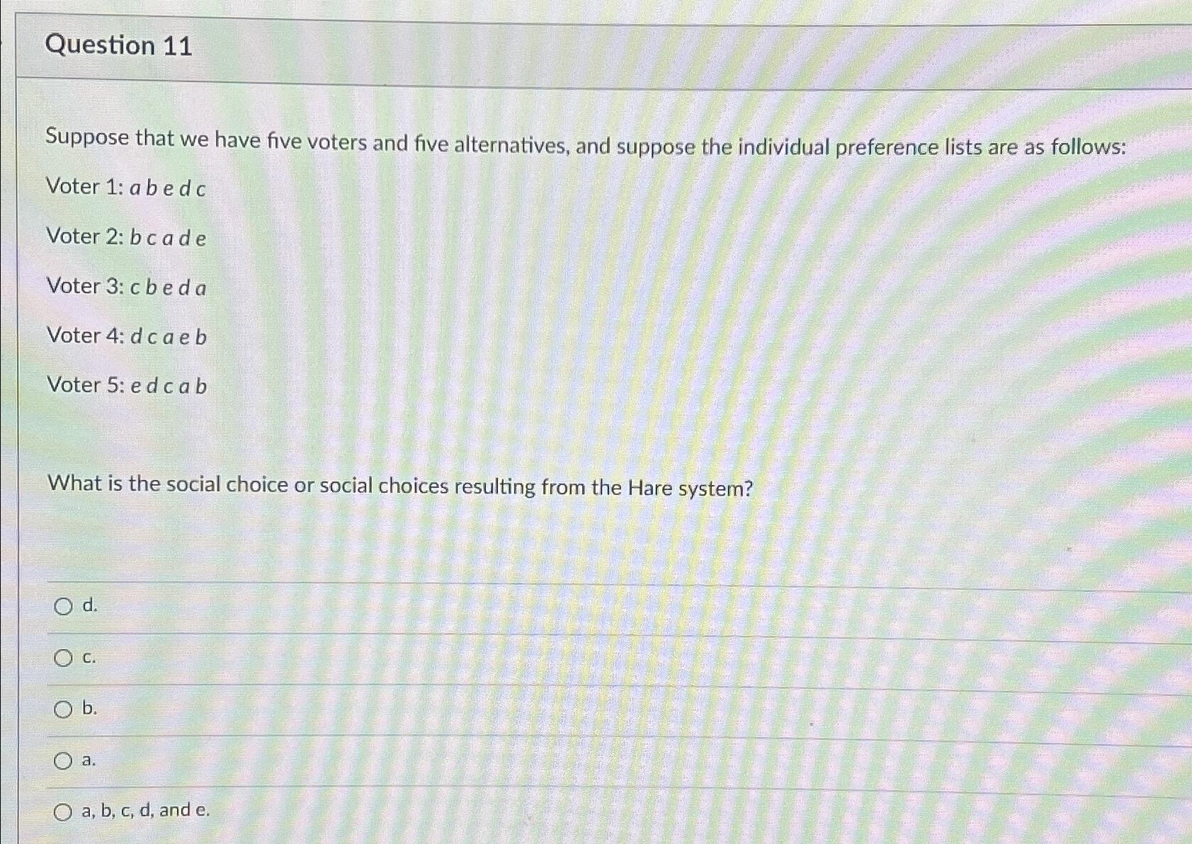 Solved Question 11Suppose that we have five voters and five | Chegg.com
