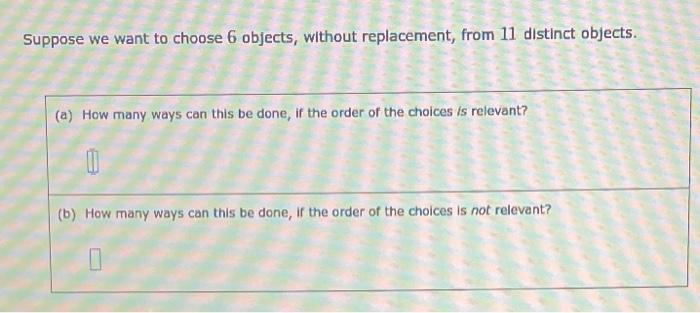 Solved Suppose We Want To Choose 6 Objects Without