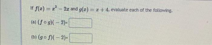 Solved If f(x) = x² - 2x and g(x) = x +4, evaluate each of | Chegg.com