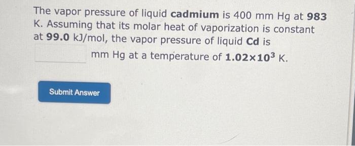 Solved The vapor pressure of liquid cadmium is 400 mmHg at | Chegg.com