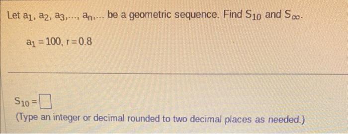 Solved Let a1,a2,a3,…,an,… be a geometric sequence. Find S10 | Chegg.com