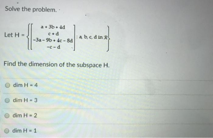 Solved Solve the problem. Let H- a + 3b + 4d c+d -3a-9b+ | Chegg.com