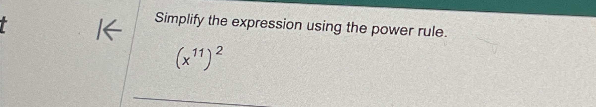 Solved Simplify the expression using the power rule.(x11)2 | Chegg.com