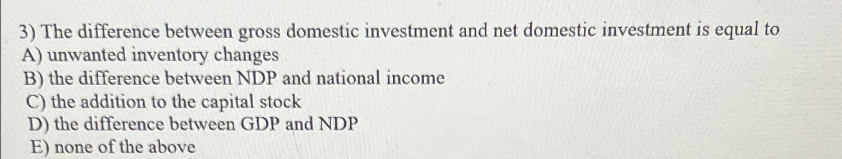 Solved The difference between gross domestic investment and | Chegg.com