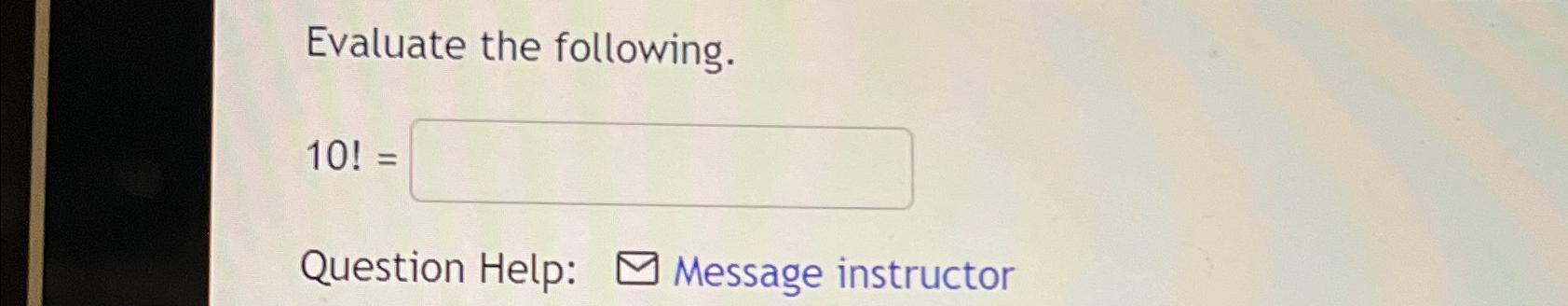 Solved Evaluate the following.10≠Question Help:Message | Chegg.com