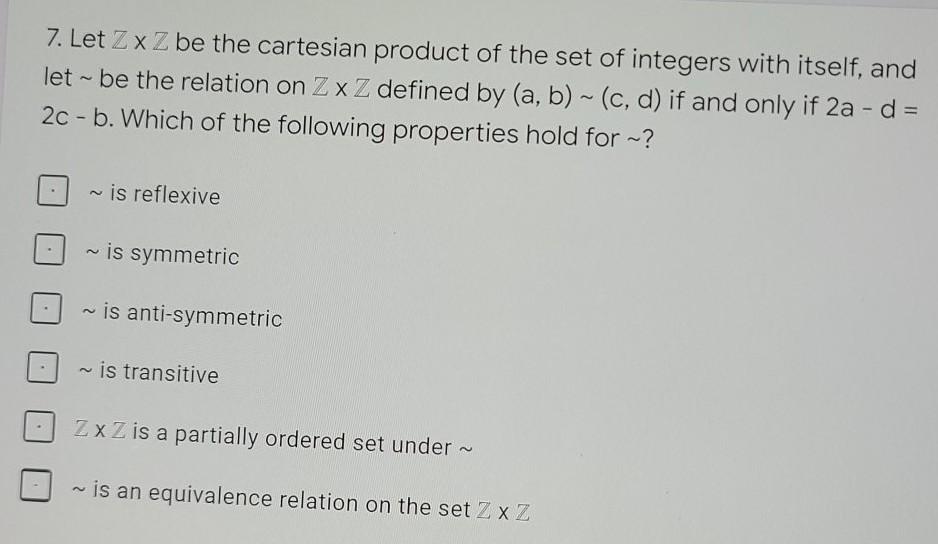 Solved 7. Let ZxZ be the cartesian product of the set of | Chegg.com