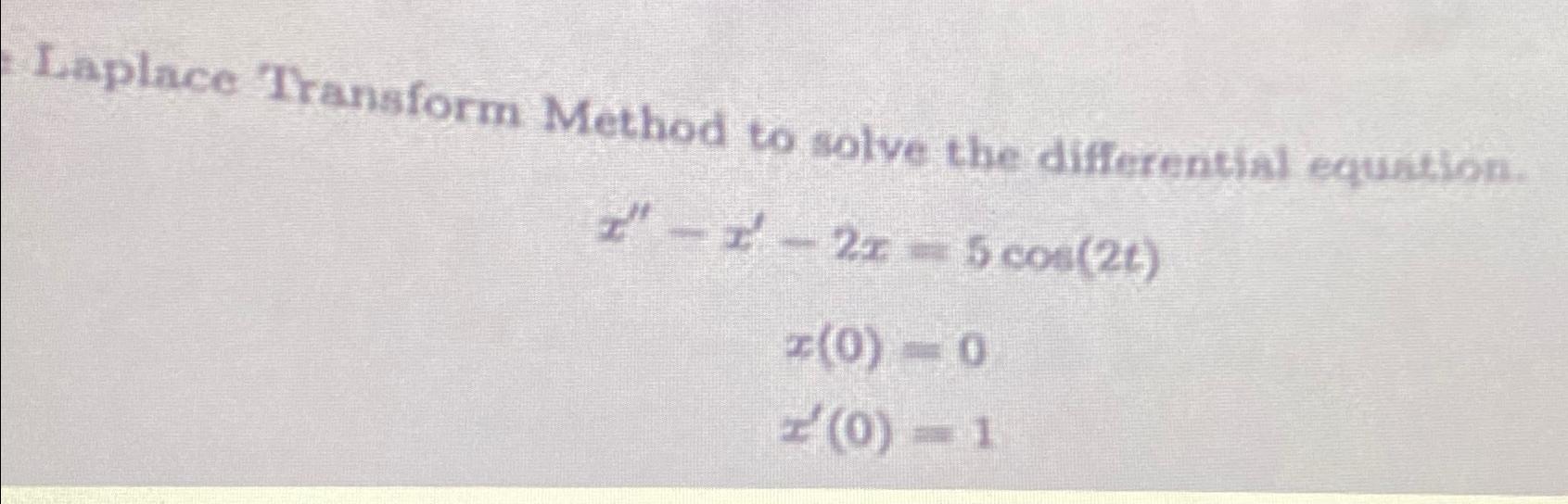 Solved Laplace Transform Method to solve the differential | Chegg.com