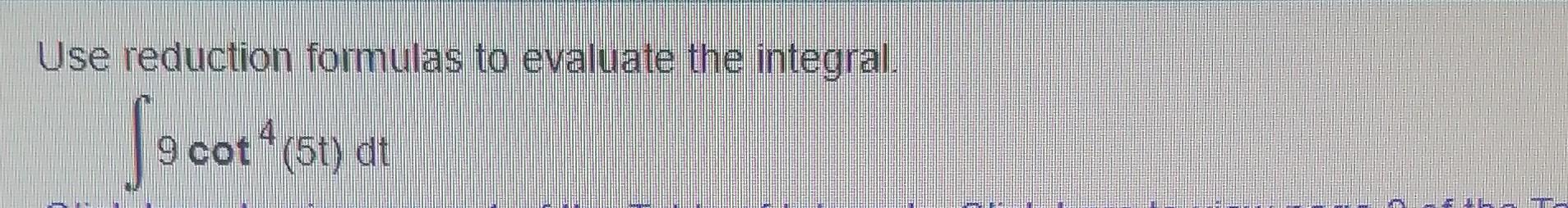 Solved Use reduction formulas to evaluate the integral. | Chegg.com
