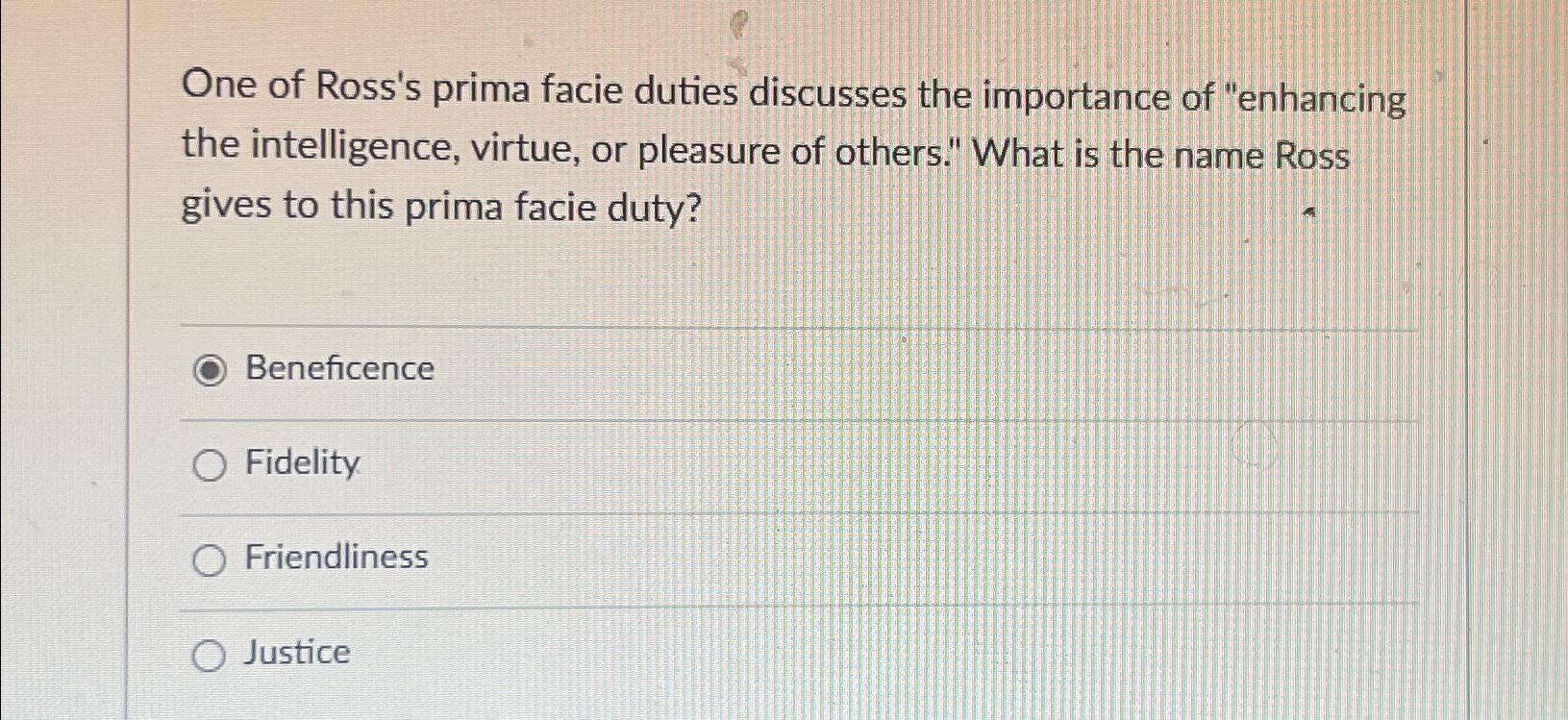 Solved One of Ross's prima facie duties discusses the | Chegg.com