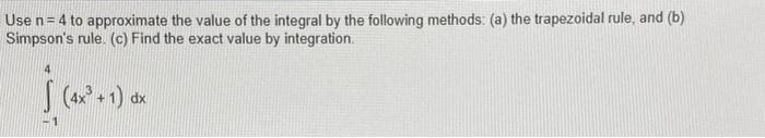 Solved Use n=4 to approximate the value of the integral by | Chegg.com