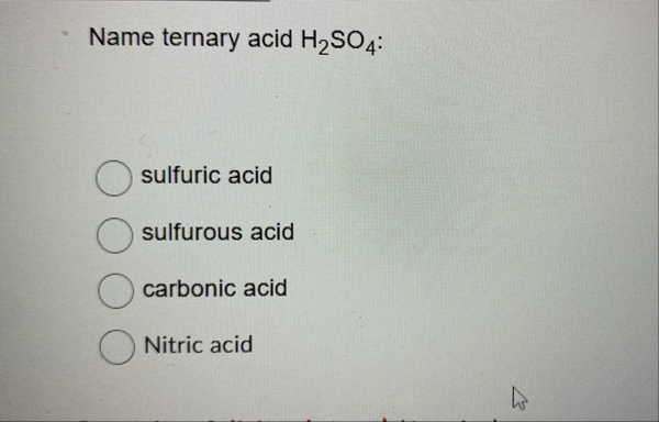 Solved Name ternary acid H2SO4 ﻿:sulfuric acidsulfurous | Chegg.com