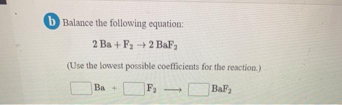 Solved b Balance the following equation: 2 Ba +F2 + 2 BaF2 | Chegg.com