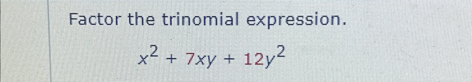 Solved Factor the trinomial expression.x2+7xy+12y2 | Chegg.com