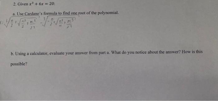 Solved 2. Given x3+6x=20: a. Use Cardano's formula to find | Chegg.com