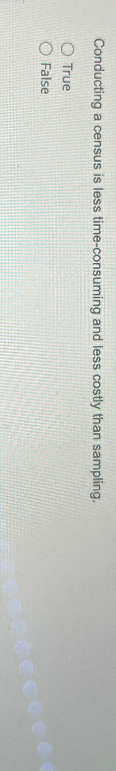 Solved Conducting a census is less time-consuming and less | Chegg.com