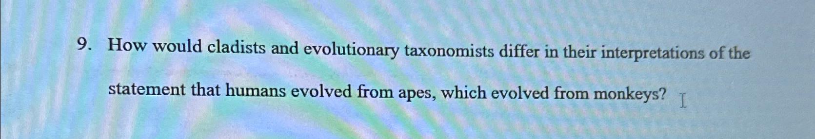 Solved How would cladists and evolutionary taxonomists | Chegg.com