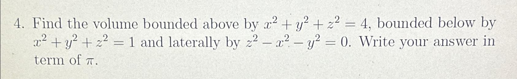 Solved Find the volume bounded above by x2+y2+z2=4, ﻿bounded | Chegg.com