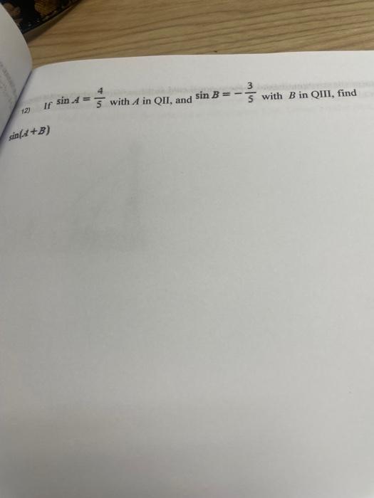 Solved 12) If sinA=54 with A in QII, and sinB=−53 with B in | Chegg.com