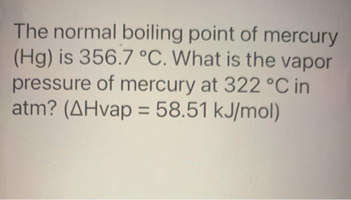 Solved The normal boiling point of mercury (Hg) is 356.7 °C. | Chegg.com