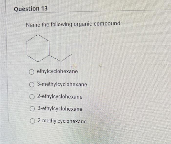 Solved Name the following organic compound: ethylcyclohexane | Chegg.com