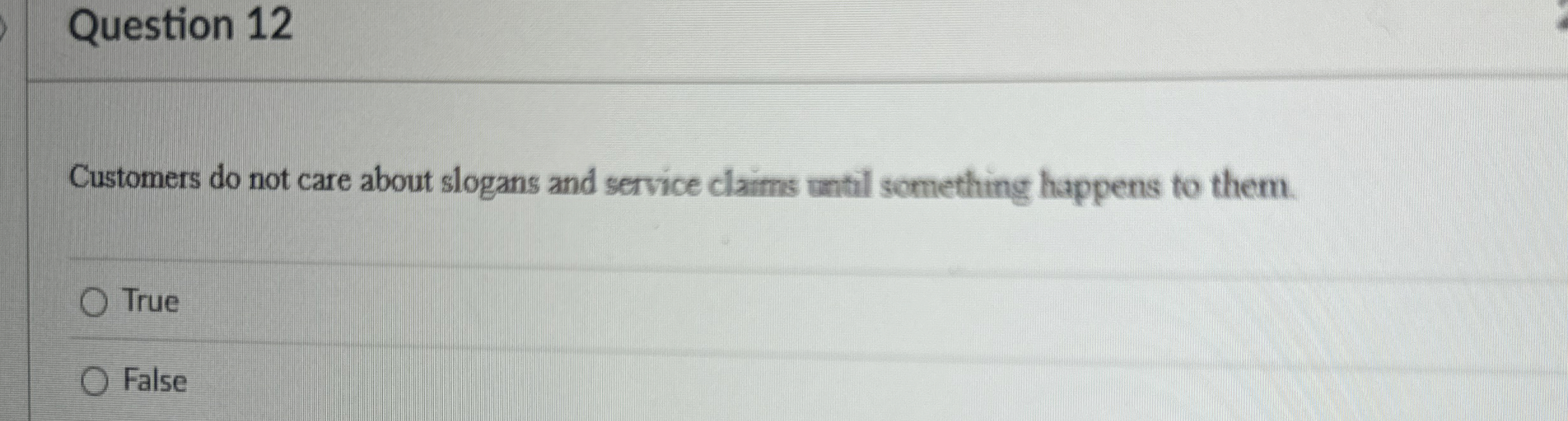 Solved Question 12Customers do not care about slogans and | Chegg.com