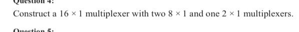 Solved Construct a 16×1 multiplexer with two 8×1 and one 2×1 | Chegg.com