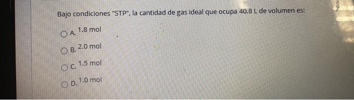 Solved Bajo condiciones "STP", la cantidad de gas ideal que | Chegg.com