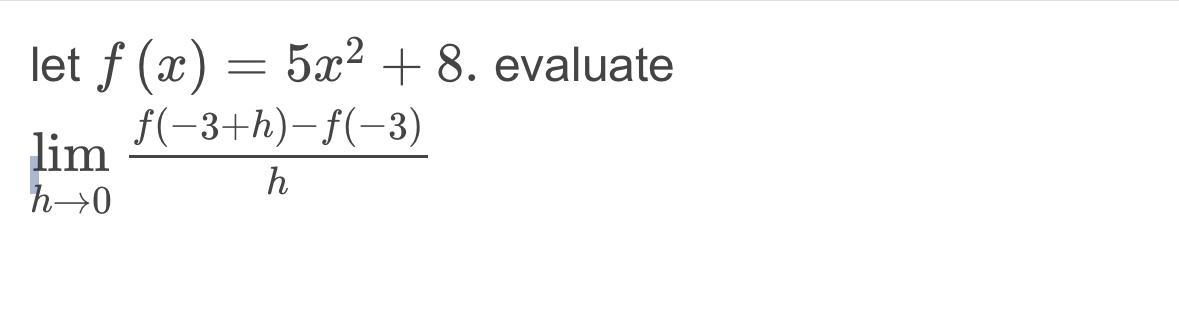 Solved Let F X 5x2 8 ﻿evaluatelimh→0f 3 H F 3 H