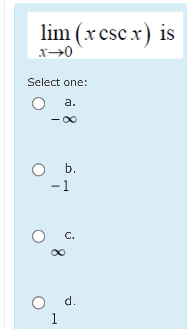 Solved limx→0(xcscx) is ﻿Select one:a.-∞b.-1C. ∞d.1 | Chegg.com