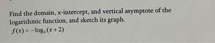 Solved find domain, x-intercept, vertical asymptote of | Chegg.com