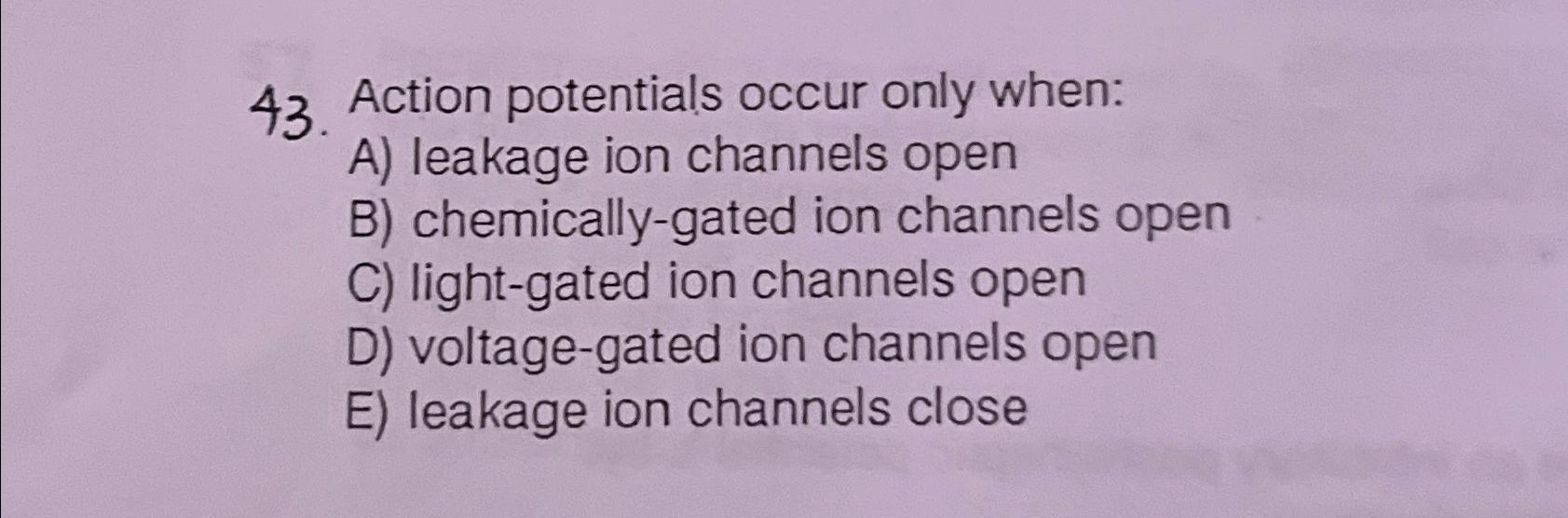 Solved Action potentials occur only when:A) ﻿leakage ion | Chegg.com