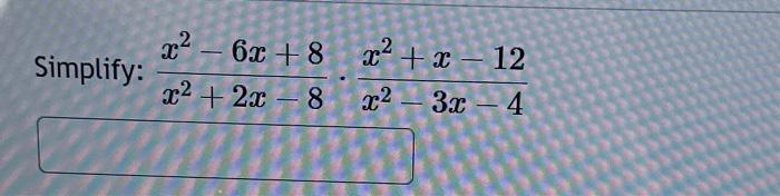 Solved Simplify: x² - 6x + 8 x² + 2x 8 x² + x 12 x²-3x - 4 | Chegg.com