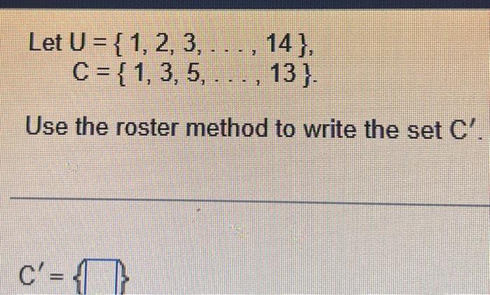Solved Let U = {1, 2, 3,..., 14}, C = { 1, 3, 5, 13} Use the | Chegg.com