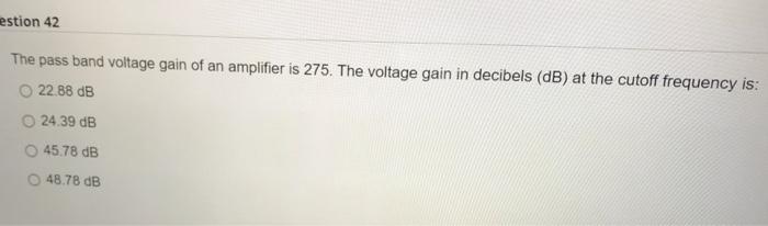 Solved The pass band voltage gain of an amplifier is 275 . | Chegg.com